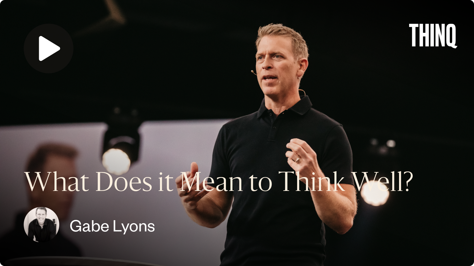 What Does It Mean to Think Well? Gabe Lyons